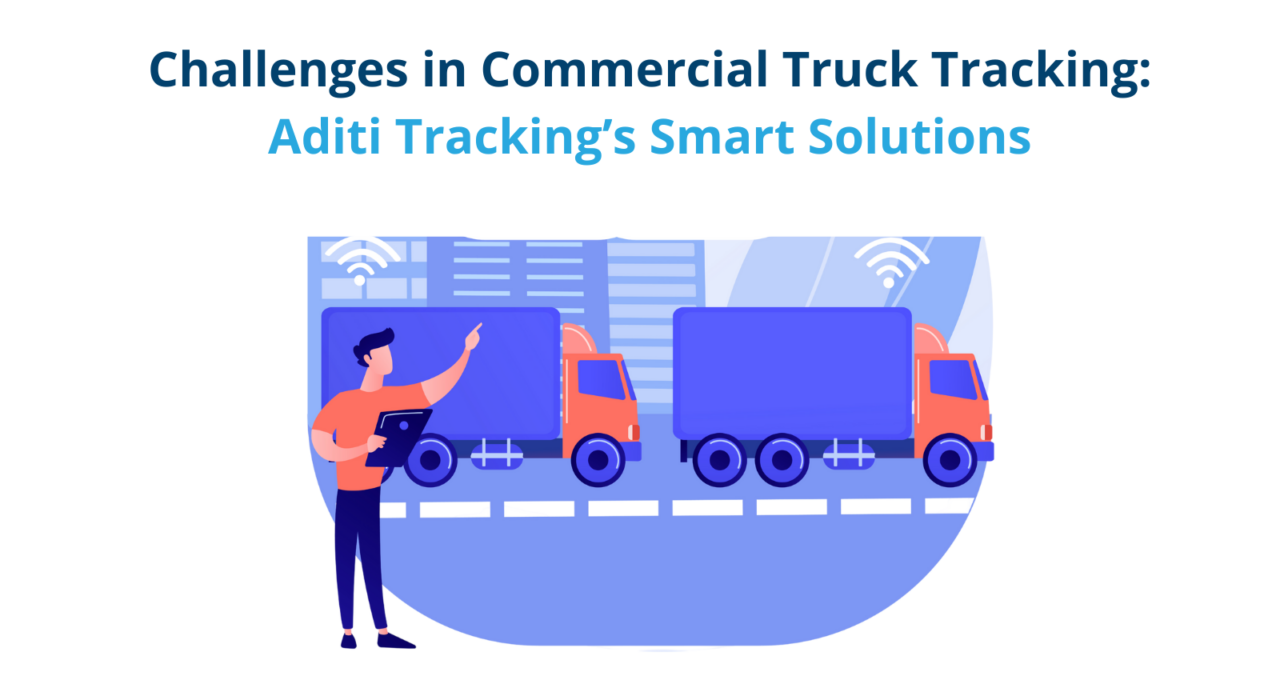 Key Challenges in Truck Tracking & How Aditi Tracking Solves Them