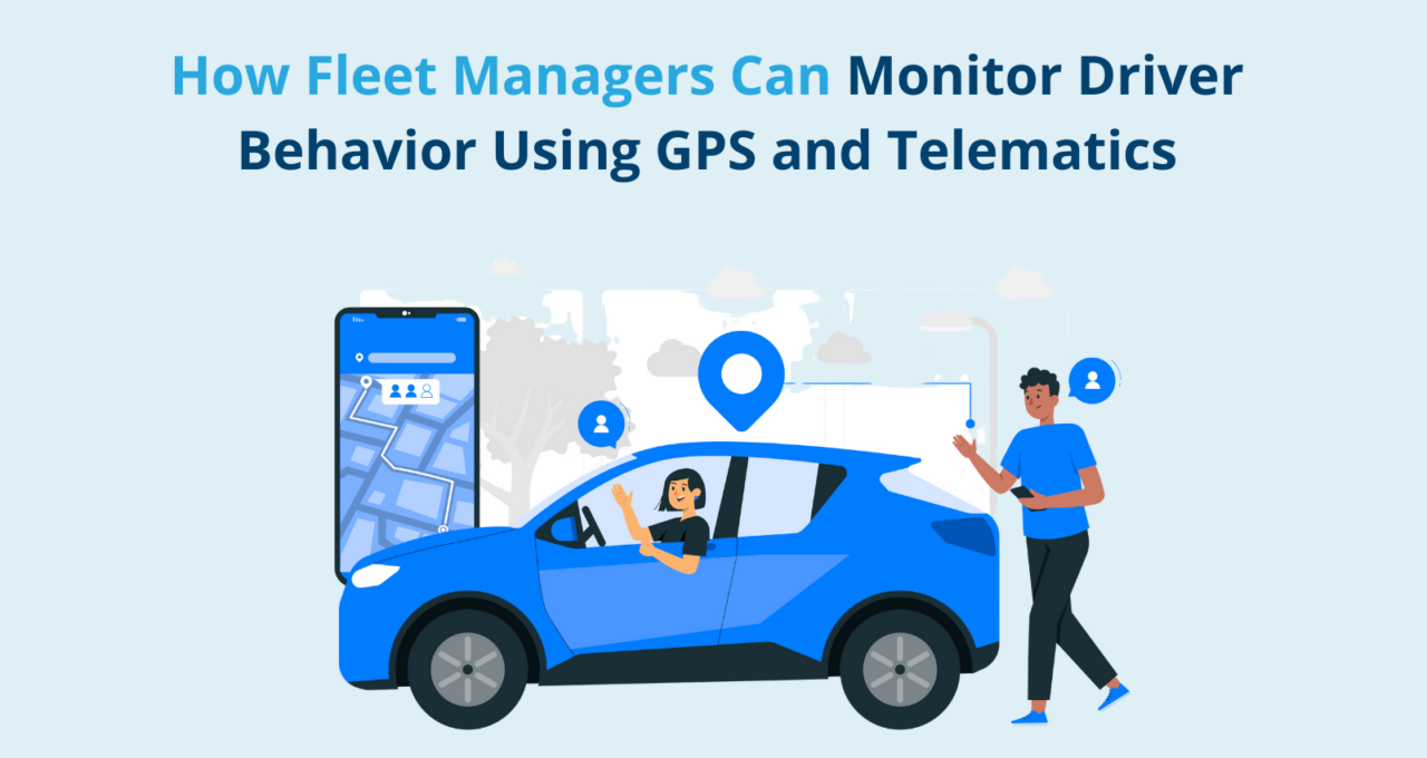 Monitor Driver Behavior with GPS & Telematics